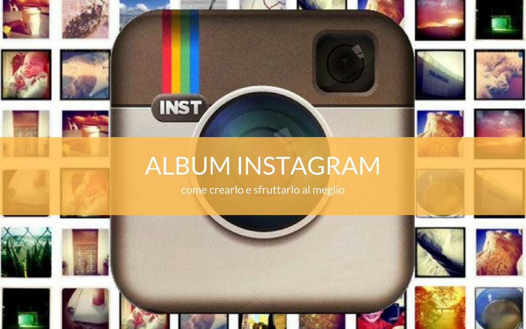 Come creare un album Instagram e sfruttarlo al meglio - Open-Box